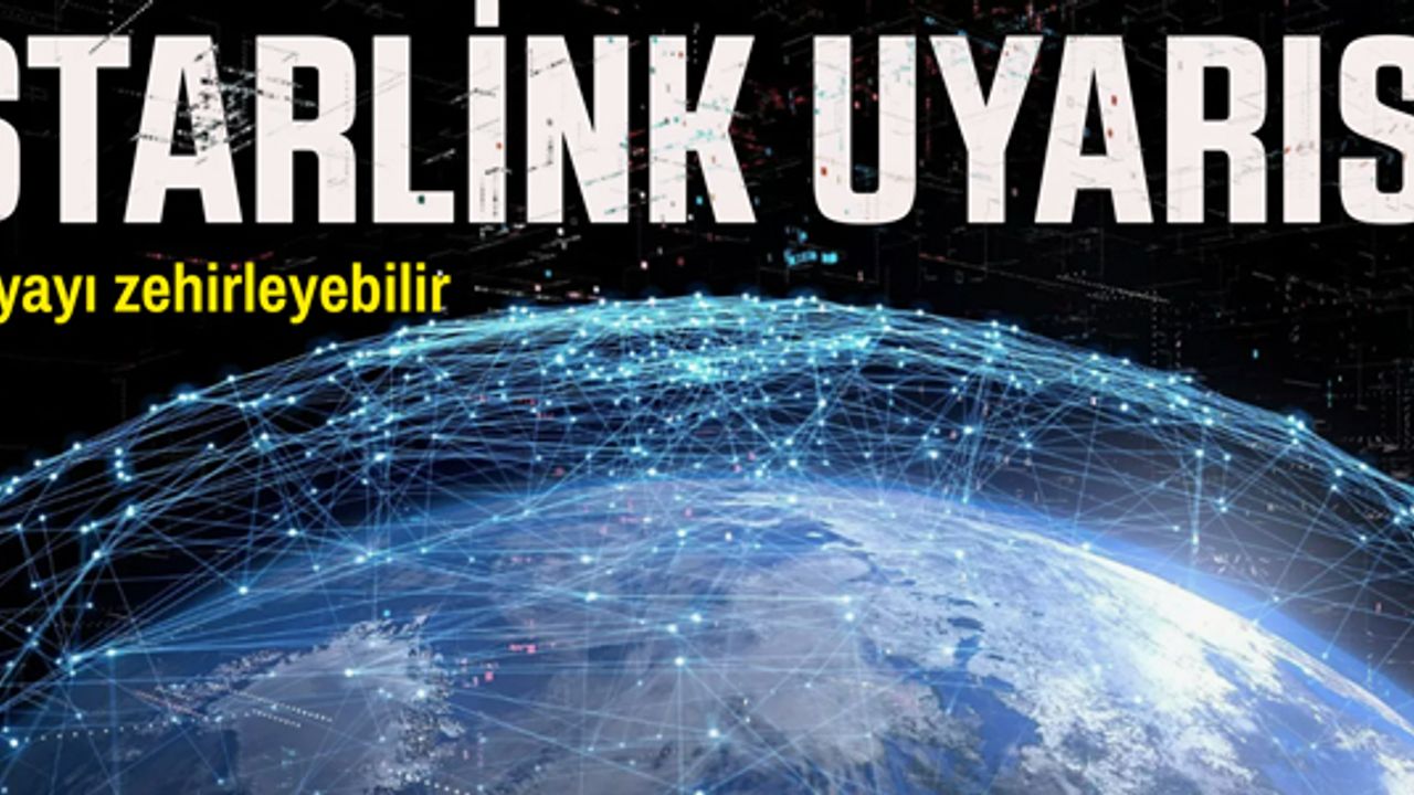 NASA çalışanından Starlink uyarısı: Dünyayı zehirleyebilir - Doğruhaber