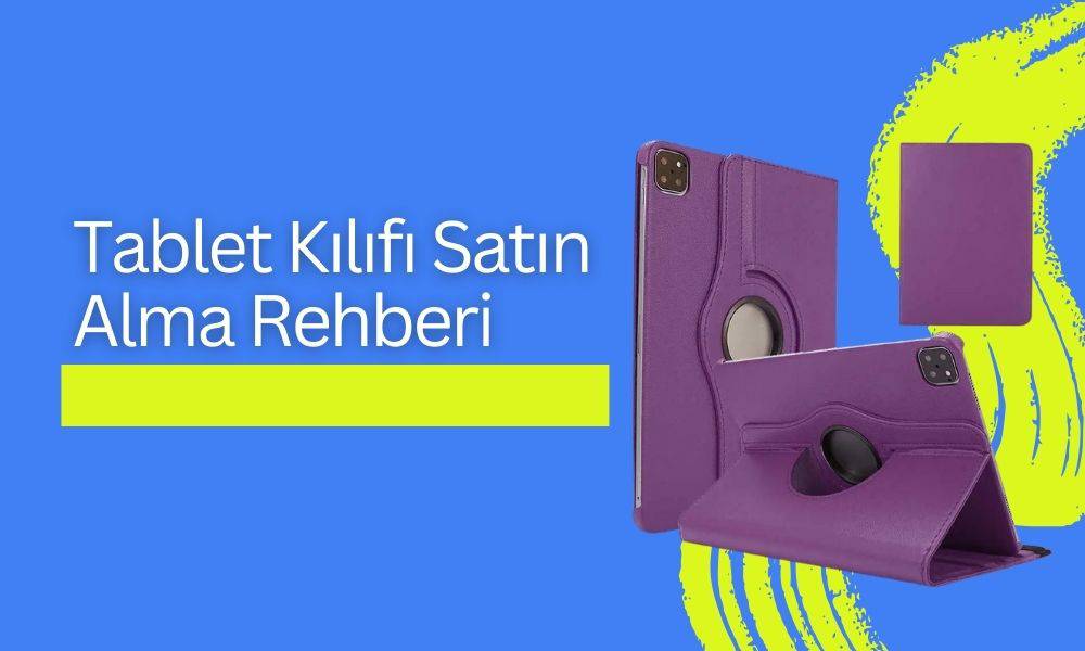 Tablet Kılıfı Satın Alma Rehberi - Doğruhaber